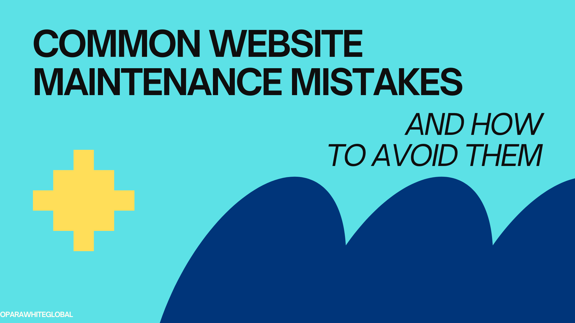 Common Website Maintenance Mistakes and How to Avoid Them - Oparawhite ...